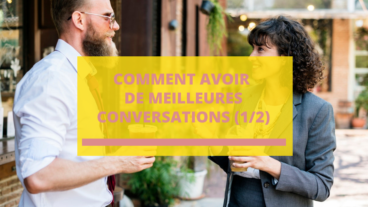Comment avoir de meilleures conversations (1/2) - The Good Speech